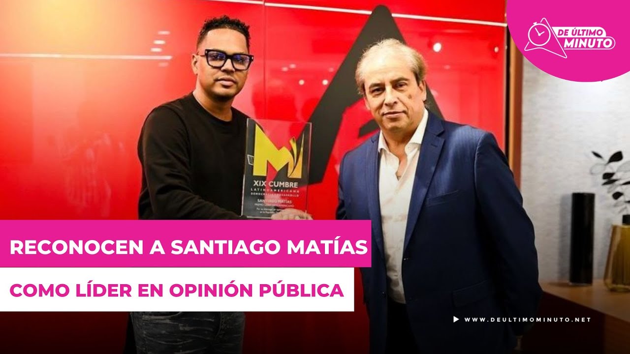 Reconocen a Santiago Matías como “Líder Latinoamericano” por su liderazgo en la opinión pública ...