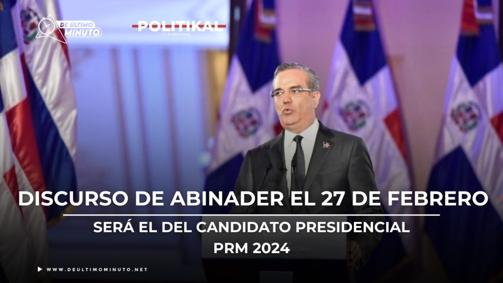 Aseguran discurso de Abinader será el del candidato PRM 2024