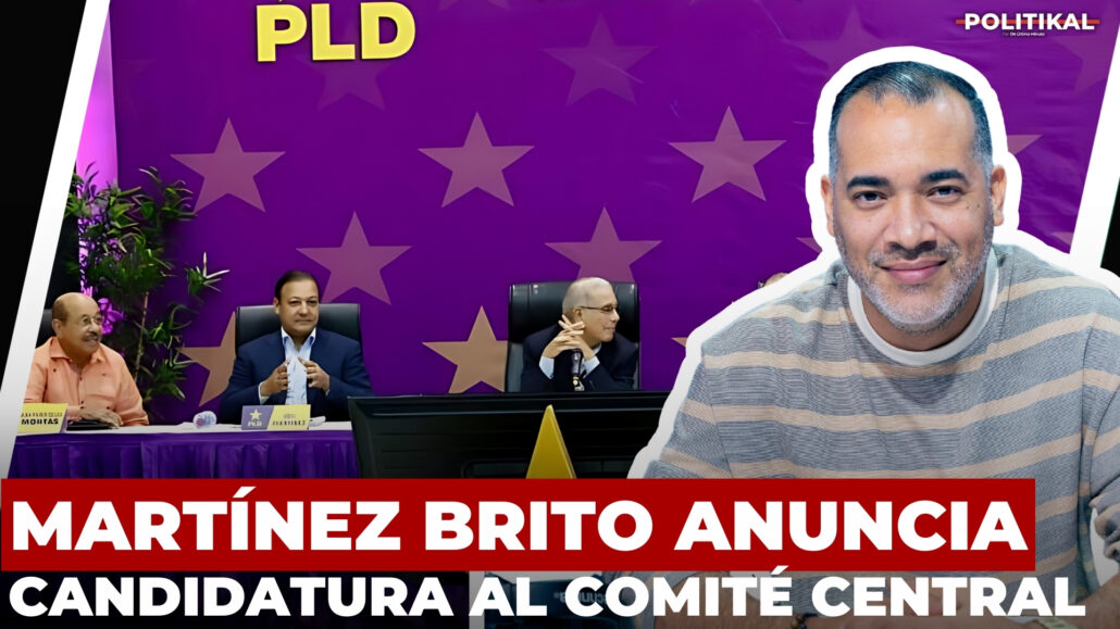 Martínez Brito anuncia su candidatura al Comité Central del PLD ...
