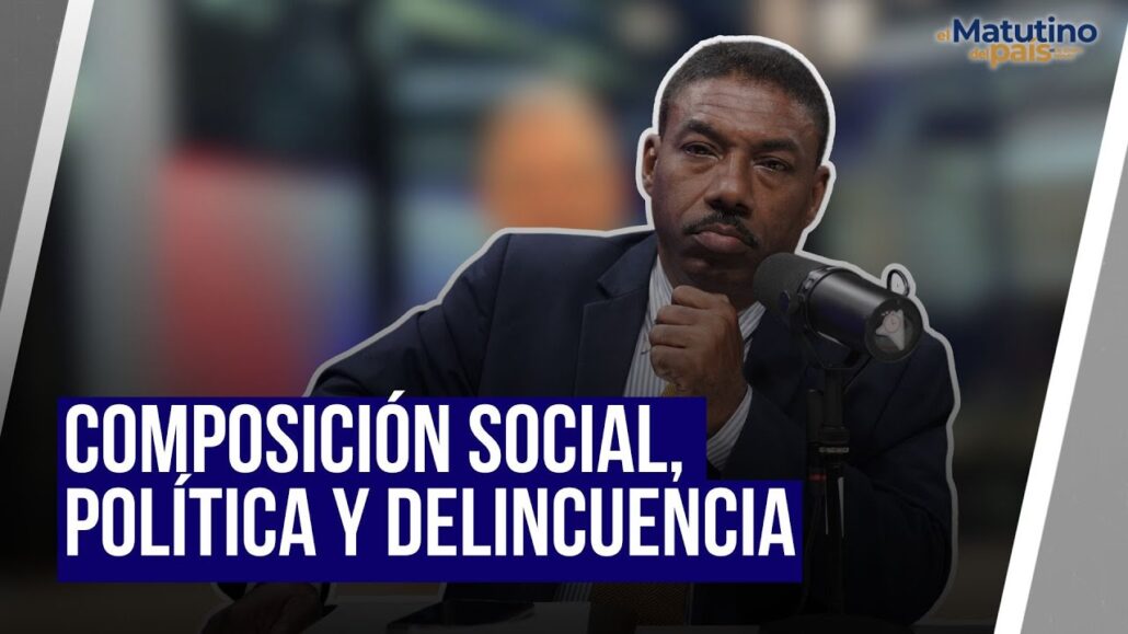 Composición social, política y delincuencia | De Último Minuto
