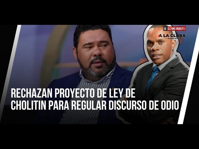 RECHAZAN PROYECTO DE LEY DE CHOLITIN PARA REGULAR DISCURSO DE ODIO | De ...