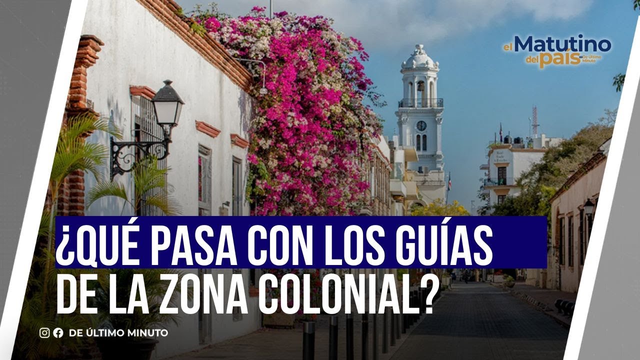 ¿QUÉ PASA CON LOS GUÍAS DE LA ZONA COLONIAL? | De Último Minuto