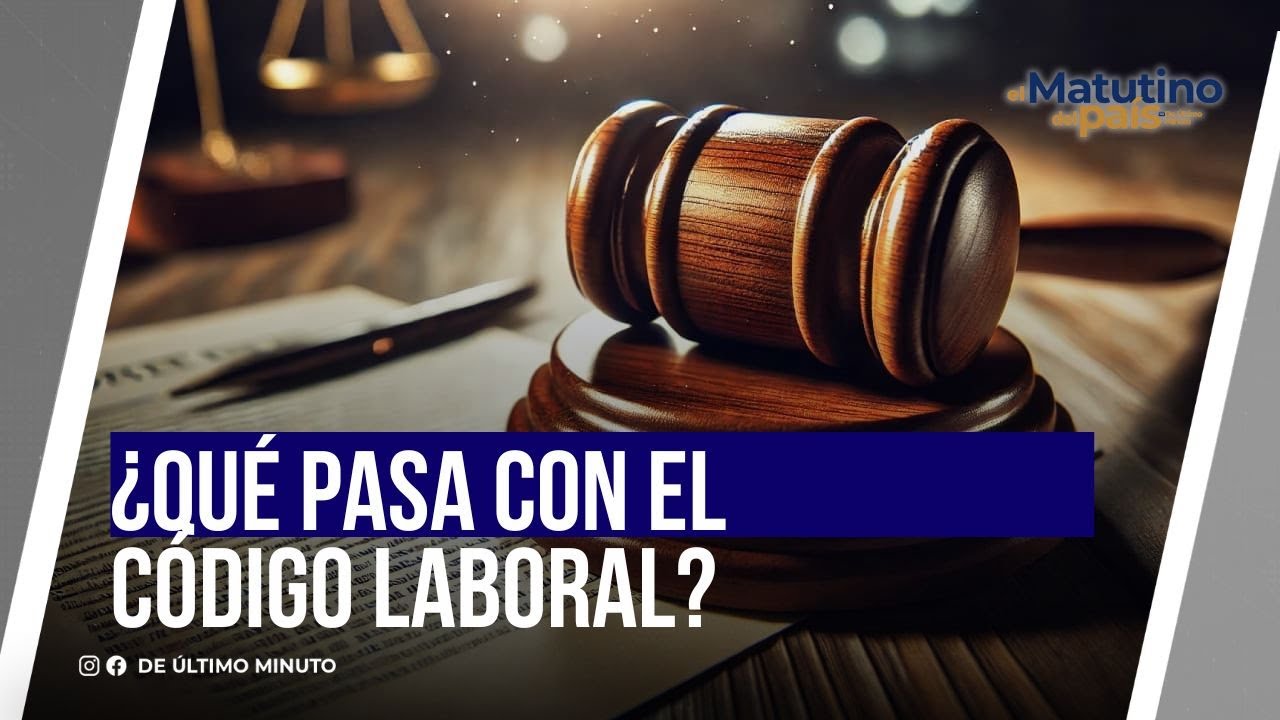 ¿QUÉ PASA CON EL CÓDIGO LABORAL? | De Último Minuto