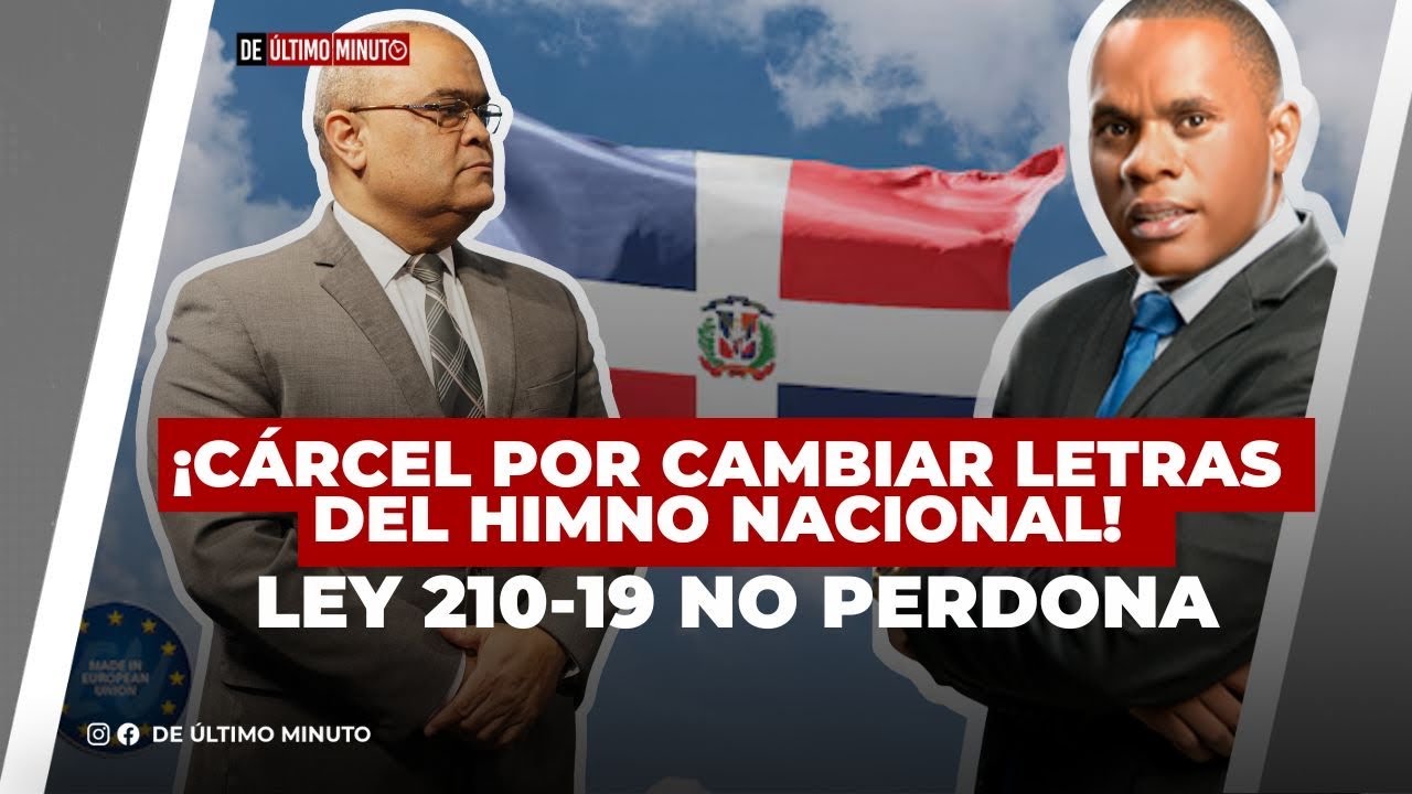¡CÁRCEL POR CAMBIAR LETRAS DEL HIMNO NACIONAL! LEY 210-19 NO PERDONA ...