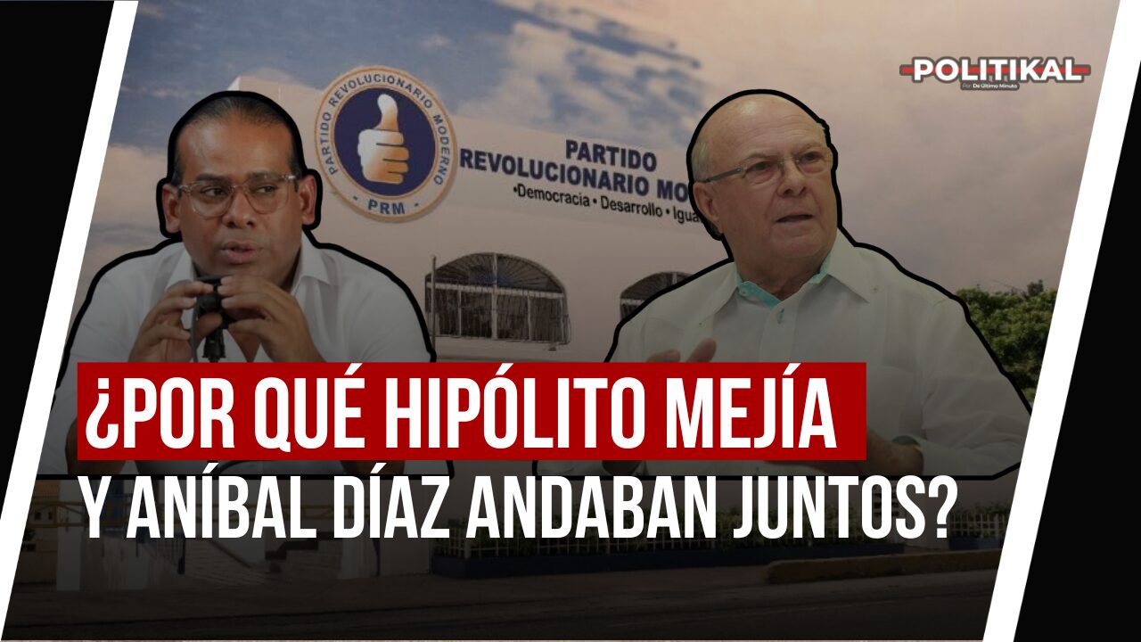 ¿POR QUÉ HIPÓLITO MEJÍA Y ANÍBAL DÍAZ ANDABAN JUNTOS? AQUÍ LOS DETALLES ...